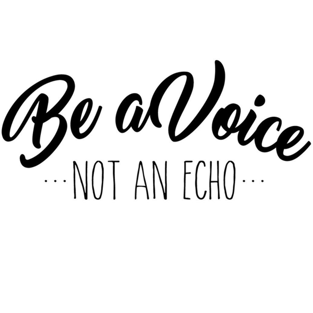 Be A Voice Not An Echo Wall Quotes Decal | VWAQ.com