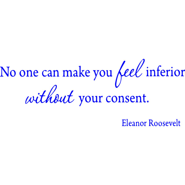 VWAQ No One Can Make You Feel Inferior Without Your Consent. Eleanor ...
