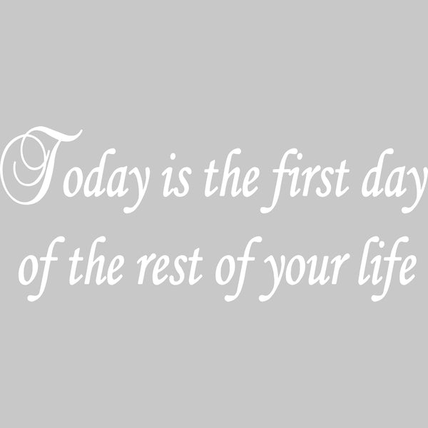 Today is the First Day of the Rest of Your Life Inspirational Quote ...