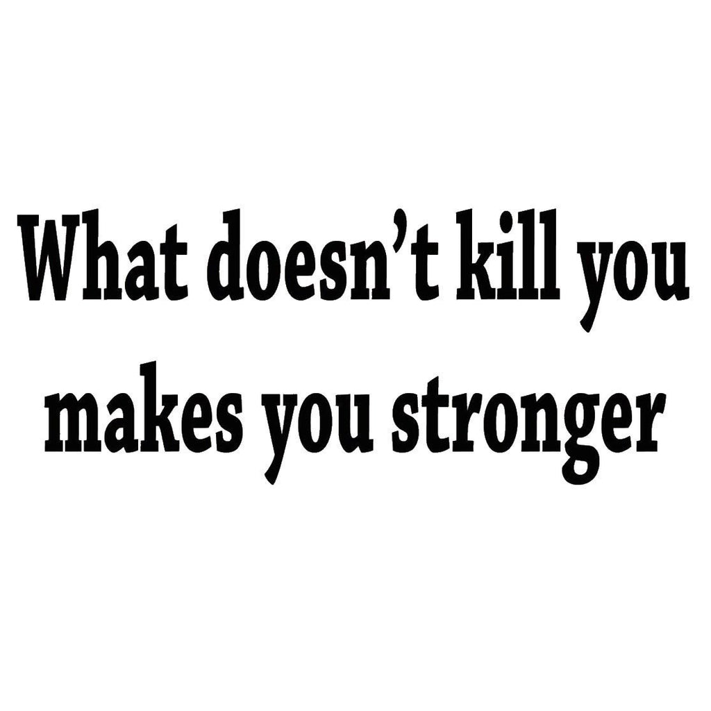 What Doesn't Kill You Makes You Stronger Wall Decal VWAQ