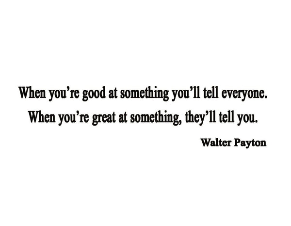When You're Good At Something You Tell Others Walter Payton Vinyl Wall